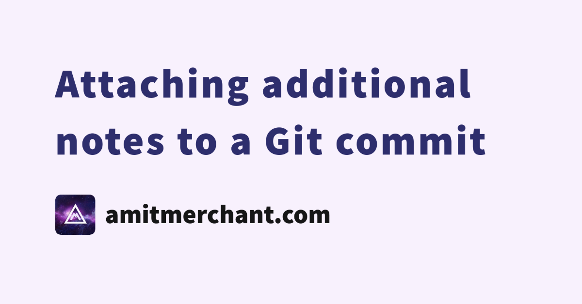 Attaching additional notes to a Git commit — Amit Merchant — A blog on ... Attaching additional notes to a Git commit — Amit Merchant — A blog on ...