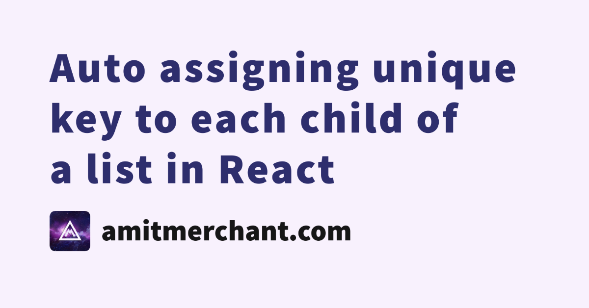 Auto assigning unique key to each child of a list in React — Amit ... Auto assigning unique key to each child of a list in React — Amit ...