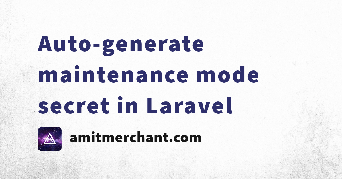 Auto-generate maintenance mode secret in Laravel — Amit Merchant — A blog on PHP, JavaScript ...