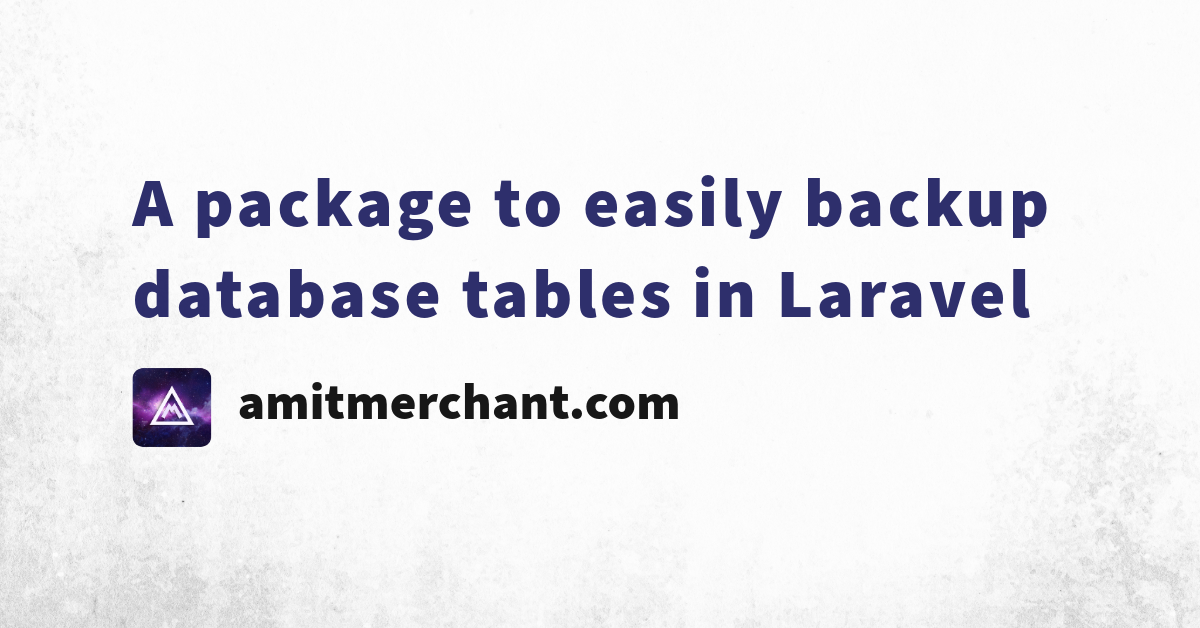 A package to easily backup database tables in Laravel — Amit Merchant — A blog on PHP ...