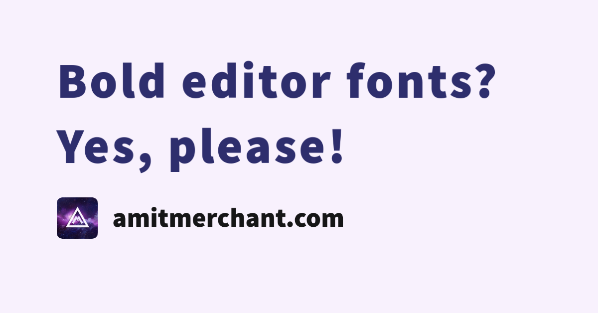 Bold editor fonts? Yes, please! — Amit Merchant — A blog on PHP ...