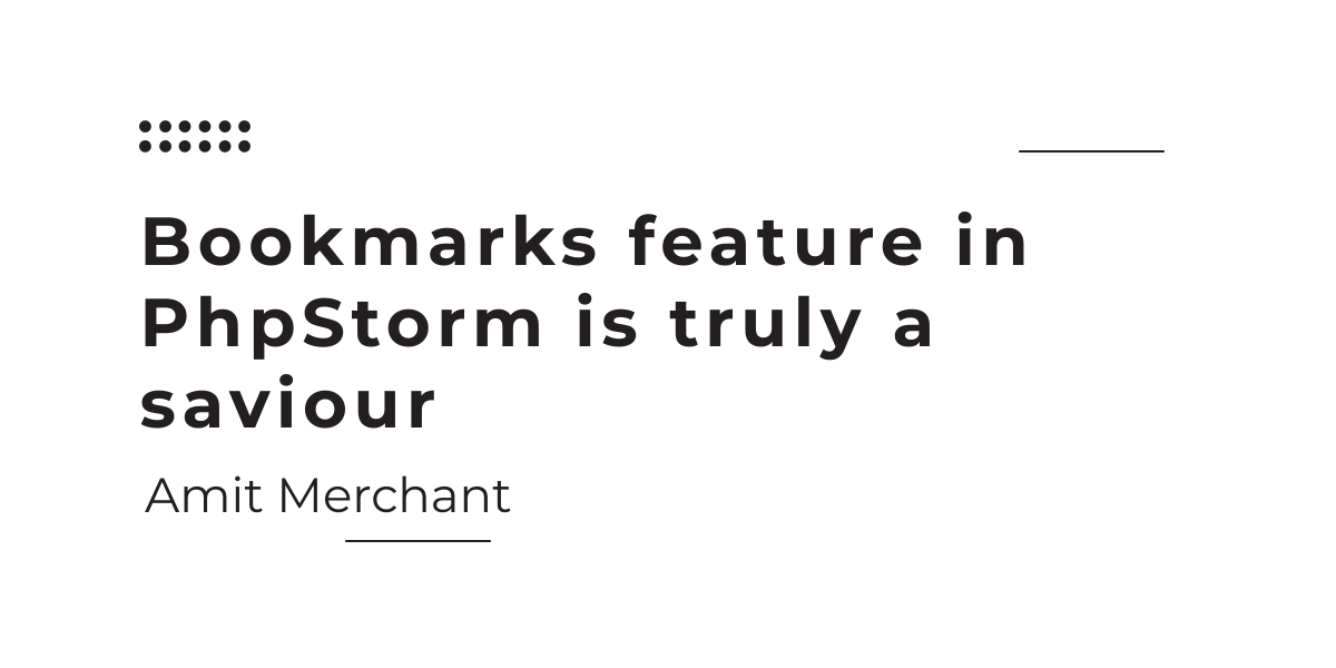 Bookmarks feature in PhpStorm is truly a saviour — Amit Merchant — A blog on PHP, JavaScript ...