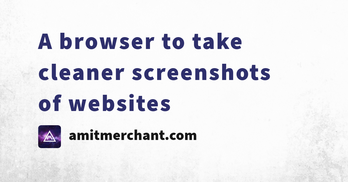 A browser to take cleaner screenshots of websites — Amit Merchant — A ...