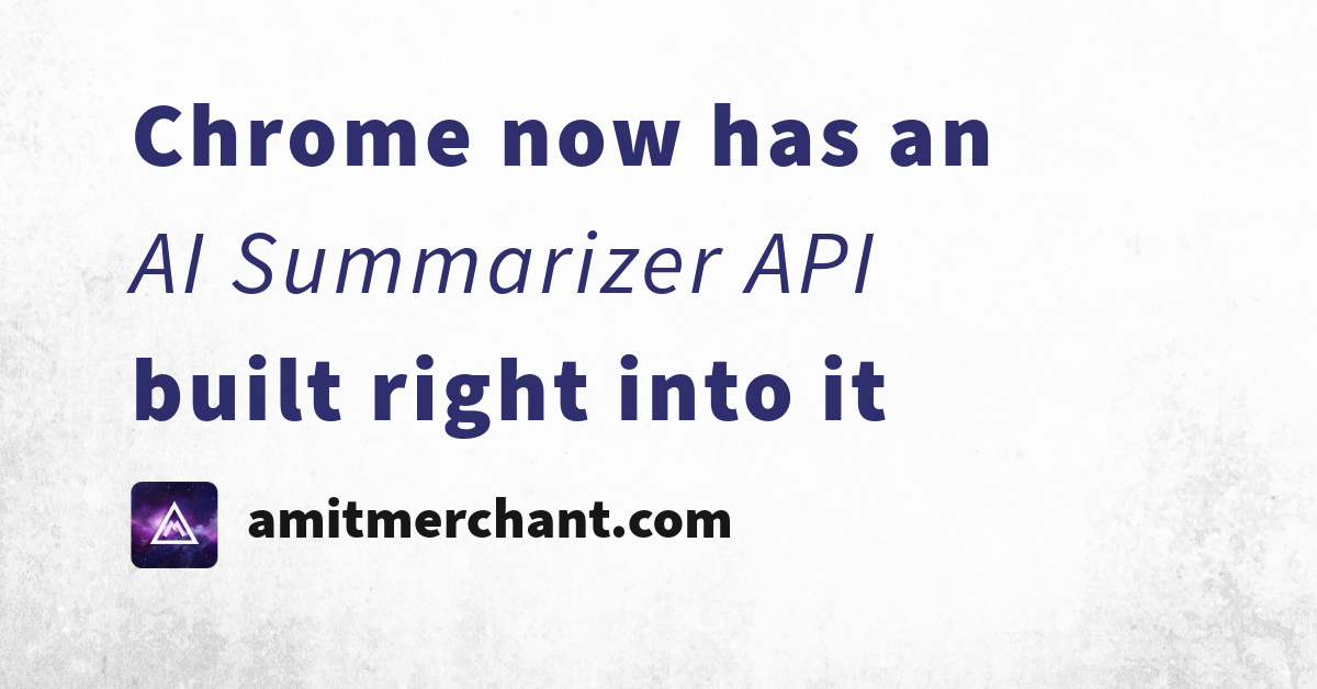 Chrome now has an AI Summarizer API built right in — Amit Merchant — A blog on PHP, JavaScript ...