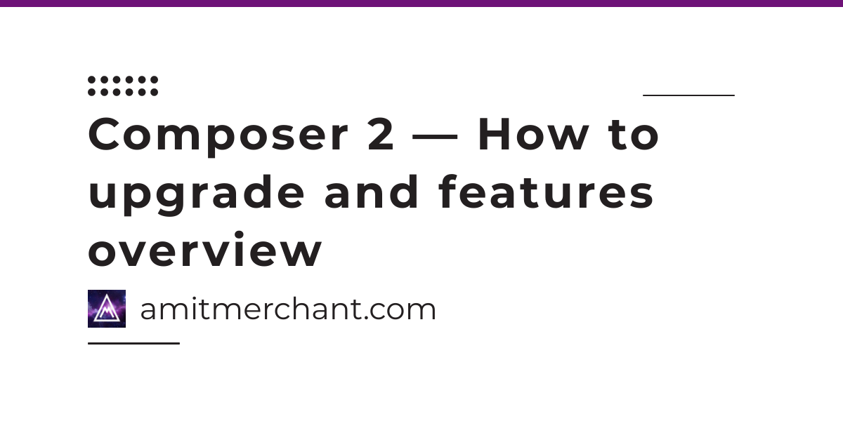 Composer 2.0 — How to upgrade and features overview — Amit Merchant — A blog on PHP, JavaScript ...