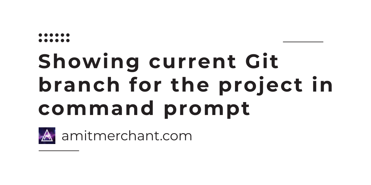 Showing current Git branch for the project in command prompt — Amit ... Showing current Git branch for the project in command prompt — Amit ...