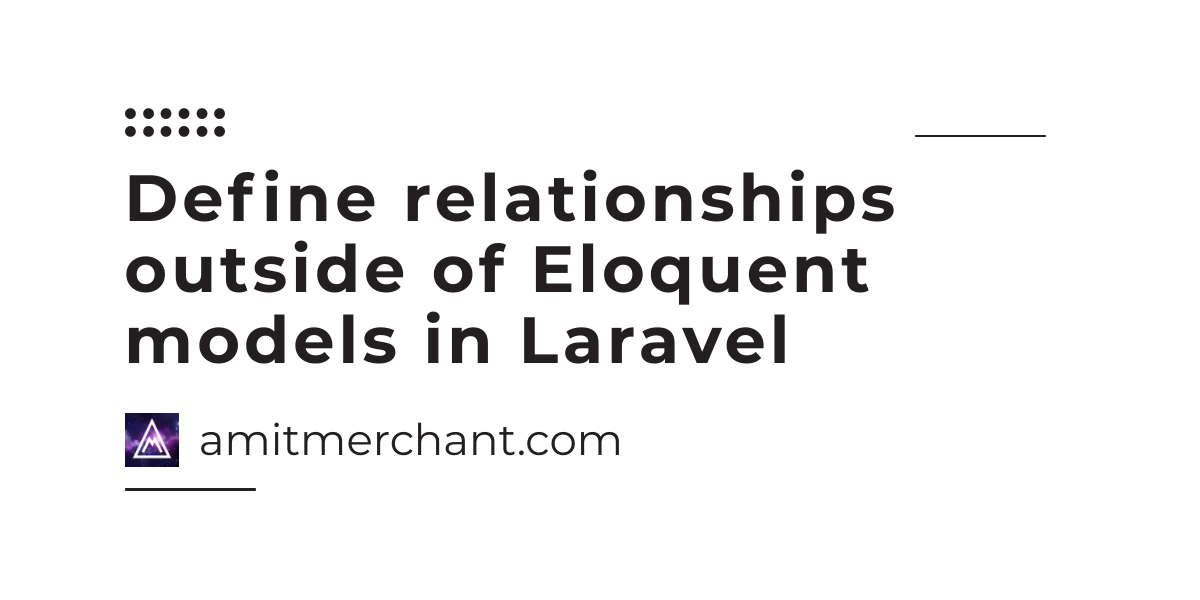 Define relationships outside of Eloquent models in Laravel — Amit ... Define relationships outside of Eloquent models in Laravel — Amit ...