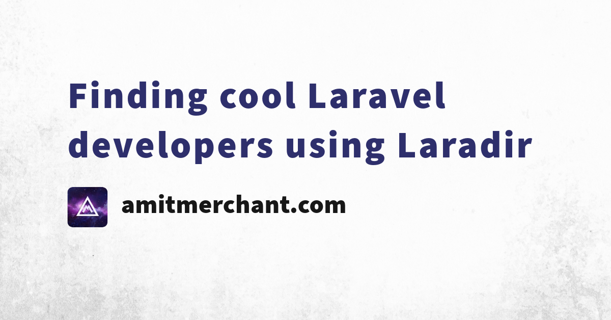 Finding cool Laravel developers using Laradir — Amit Merchant — A blog on PHP, JavaScript, and more