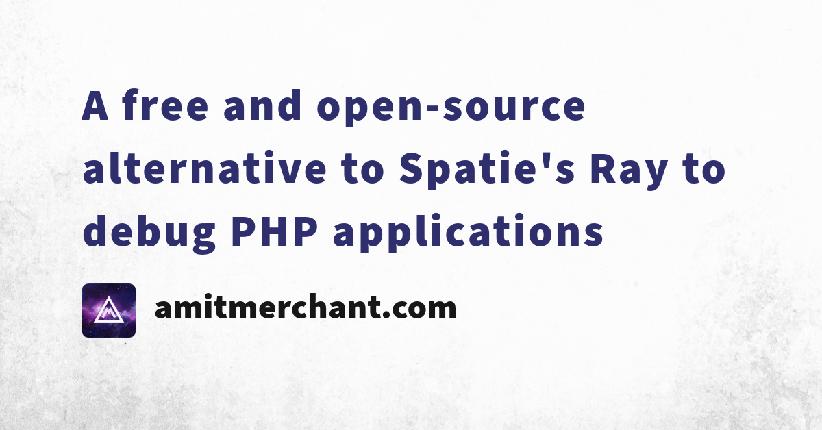 A free and open-source alternative to Spatie's Ray to debug PHP applications — Amit Merchant — A ...