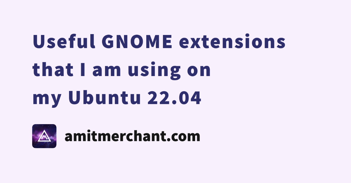 Useful GNOME extensions that I am using on my Ubuntu 22.04 — Amit Merchant — A blog on PHP ...