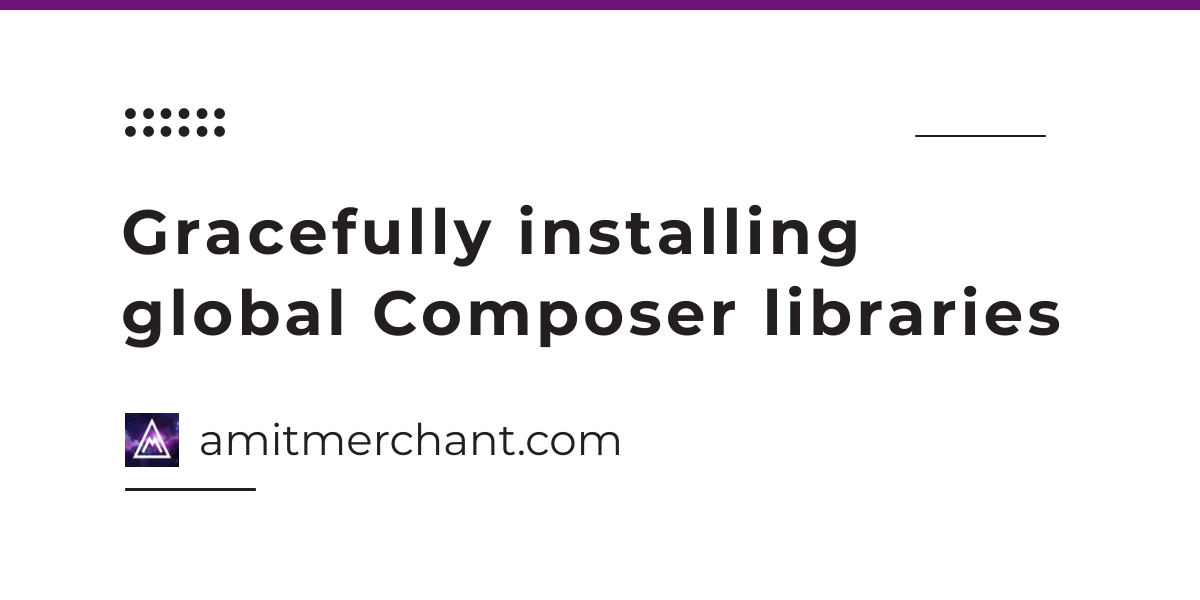 Gracefully installing global Composer libraries — Amit Merchant — A ... Gracefully installing global Composer libraries — Amit Merchant — A ...