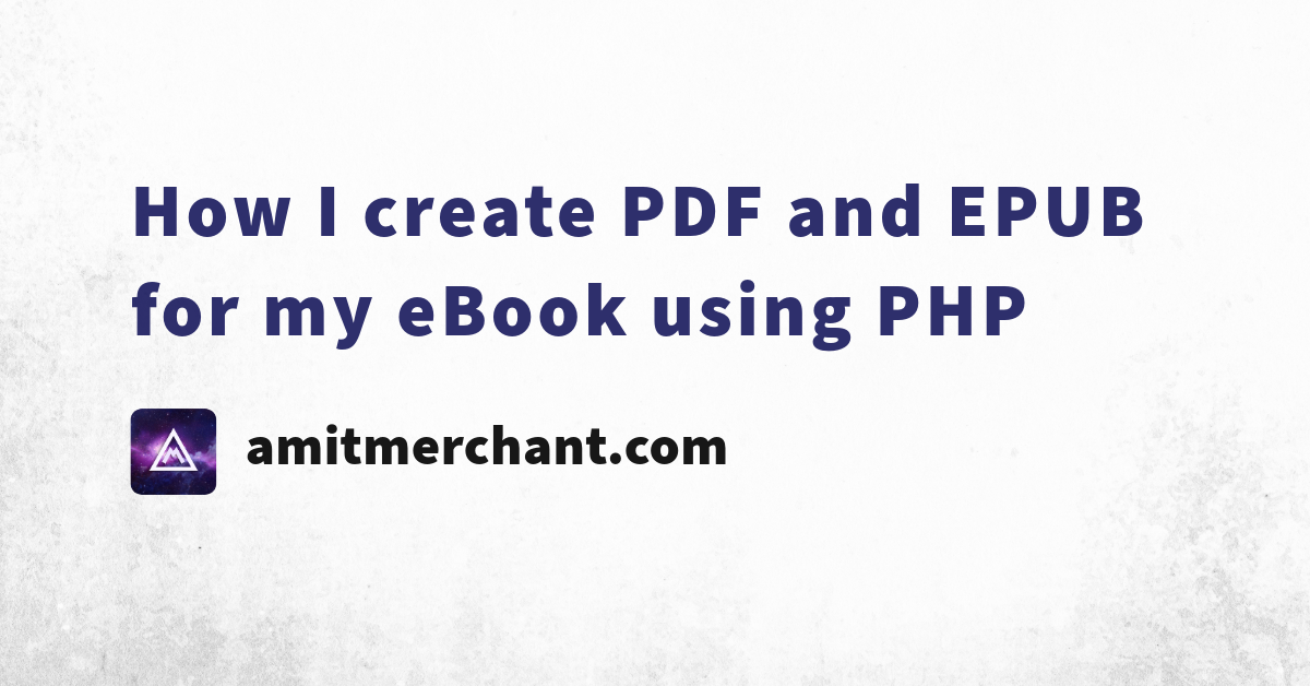 How I create PDF and EPUB for my eBook using PHP — Amit Merchant — A blog on PHP, JavaScript ...