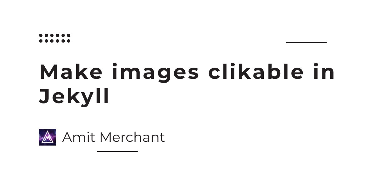 Make images clickable in Jekyll — Amit Merchant — A blog on PHP ...