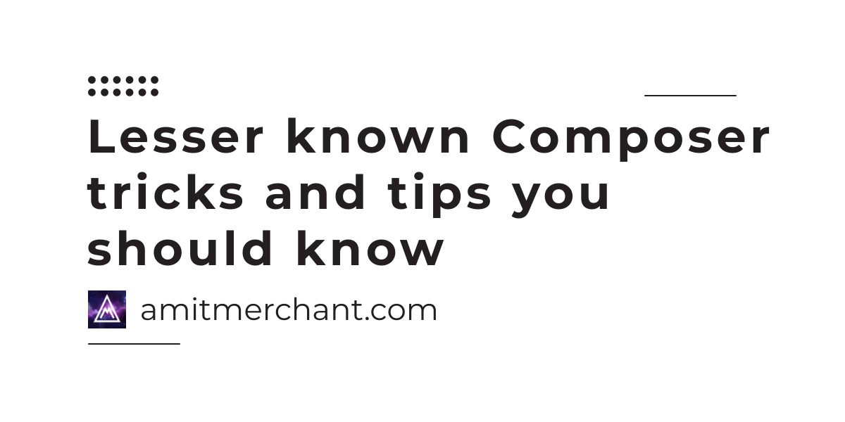 Lesser known Composer tricks and tips you should know — Amit Merchant ... Lesser known Composer tricks and tips you should know — Amit Merchant ...