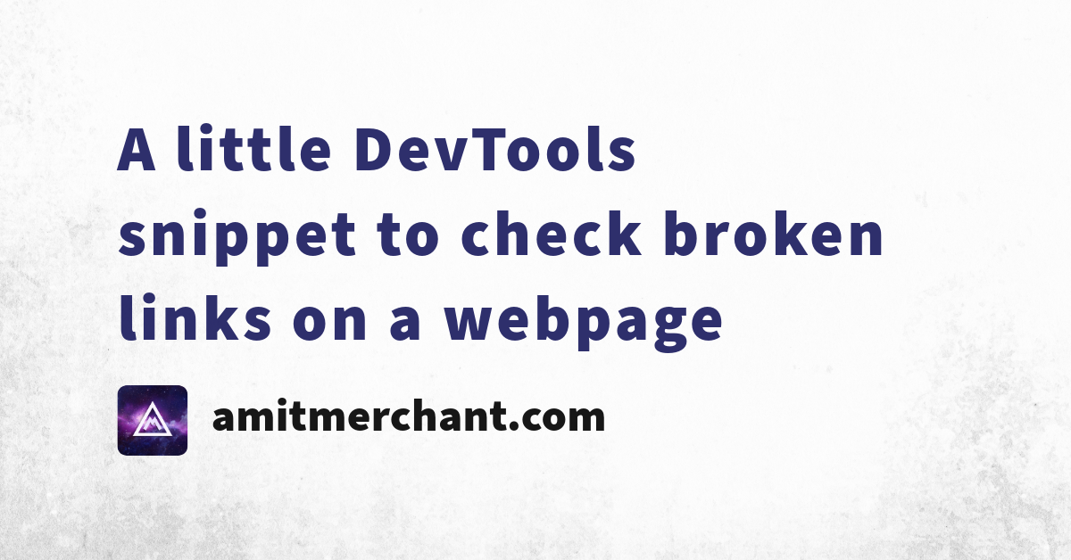 A little DevTools snippet to check broken links on a webpage — Amit Merchant — A blog on PHP ...