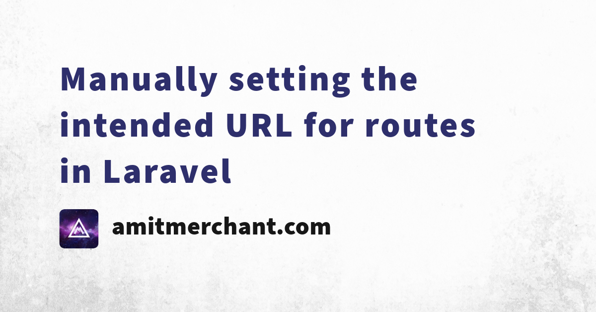 Manually setting the intended URL for routes in Laravel — Amit Merchant ...