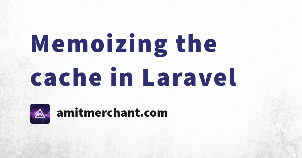 Memoizing the cache in Laravel — Amit Merchant — A blog on PHP ... Memoizing the cache in Laravel — Amit Merchant — A blog on PHP ...