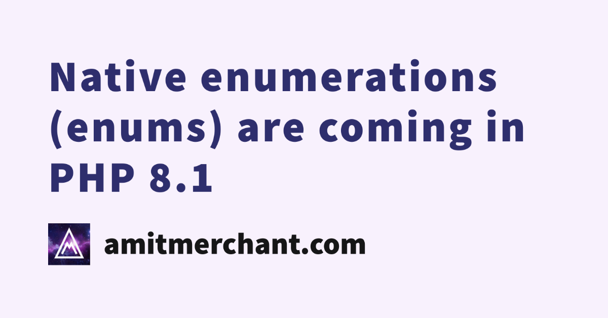 Native enumerations (enums) are coming in PHP 8.1 — Amit Merchant — A ... Native enumerations (enums) are coming in PHP 8.1 — Amit Merchant — A ...