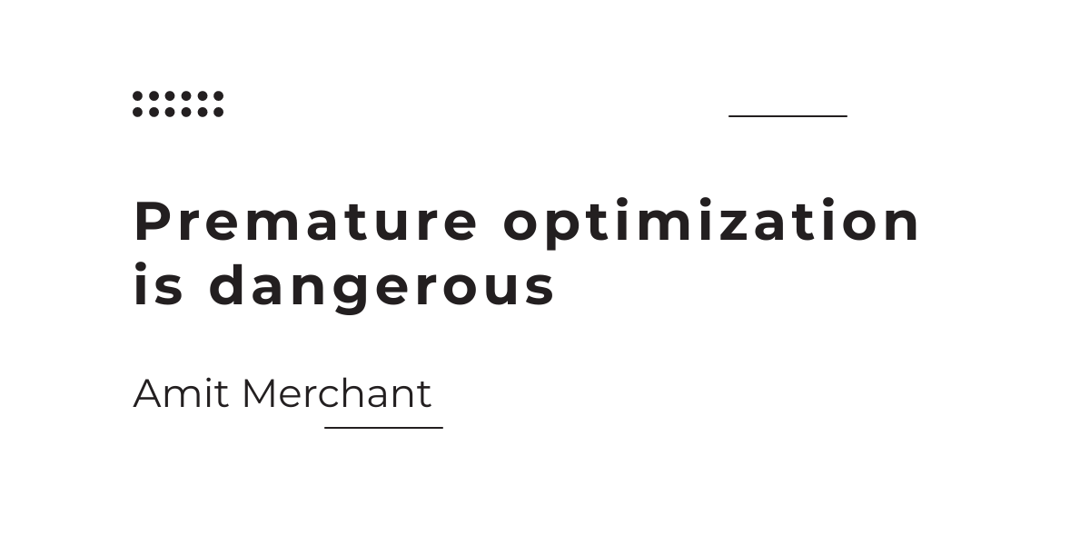 Premature optimization is dangerous — Amit Merchant — A blog on PHP ...