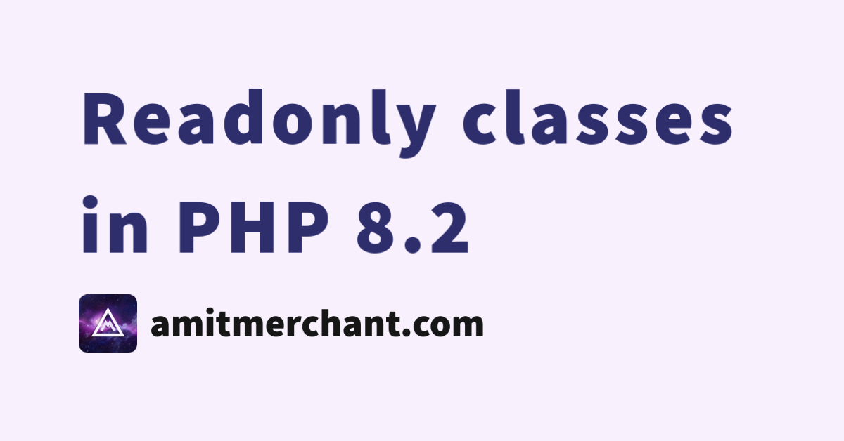 Readonly classes in PHP 8.2 — Amit Merchant — A blog on PHP, JavaScript ... Readonly classes in PHP 8.2 — Amit Merchant — A blog on PHP, JavaScript ...