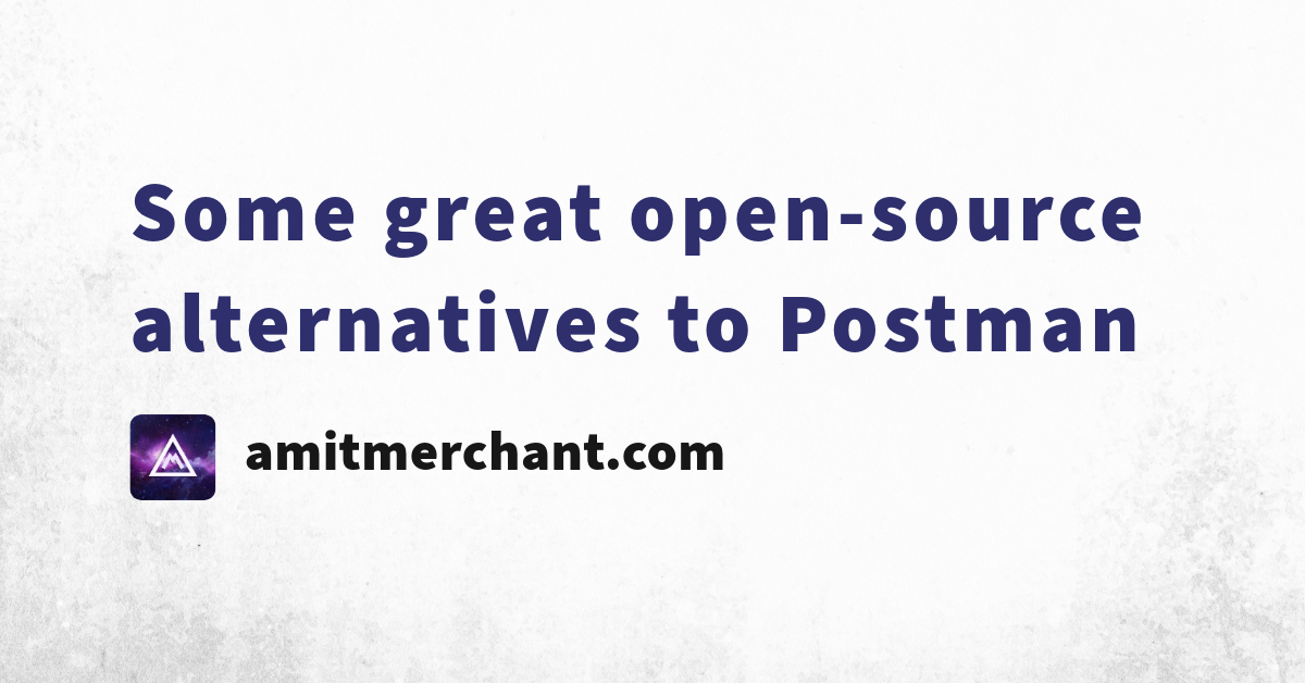 Some great open-source alternatives to Postman — Amit Merchant — A blog ...
