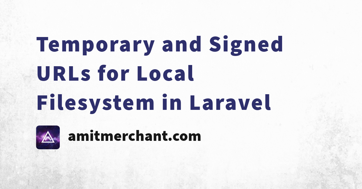 Temporary and Signed URLs for Local Filesystem in Laravel — Amit Merchant — A blog on PHP ...