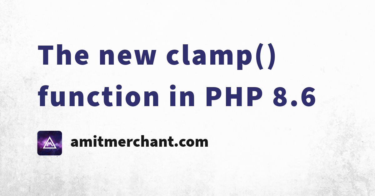 The new clamp() function in PHP 8.6 — Amit Merchant — A blog on PHP, JavaScript, and more
