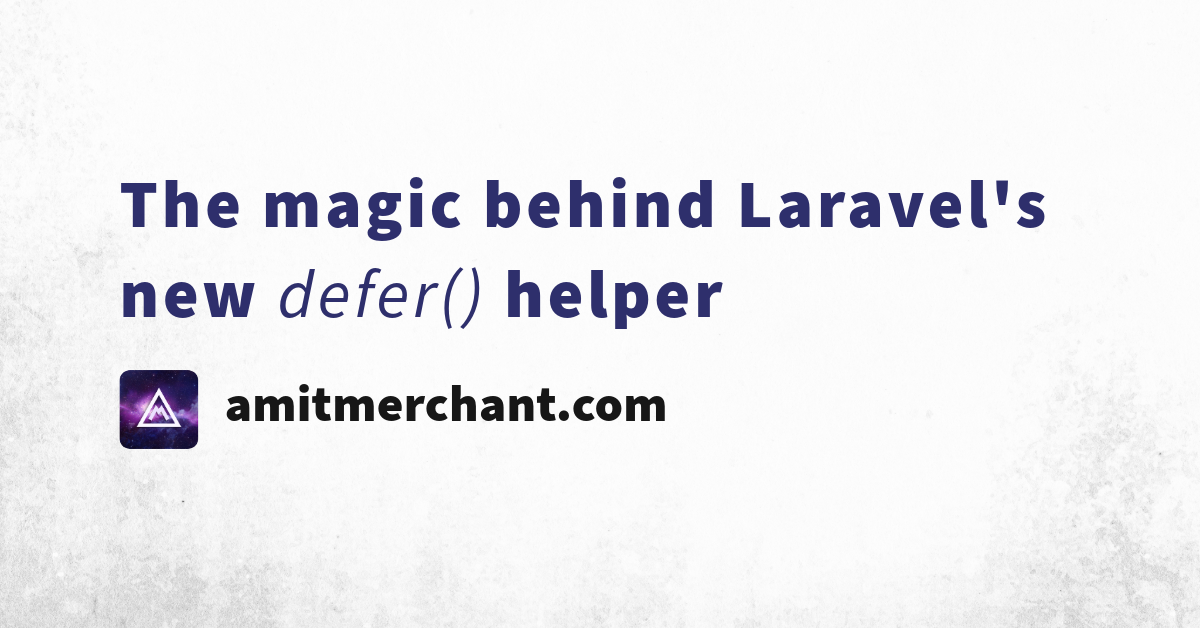 The magic behind Laravel's new defer() helper — Amit Merchant — A blog on PHP, JavaScript, and more