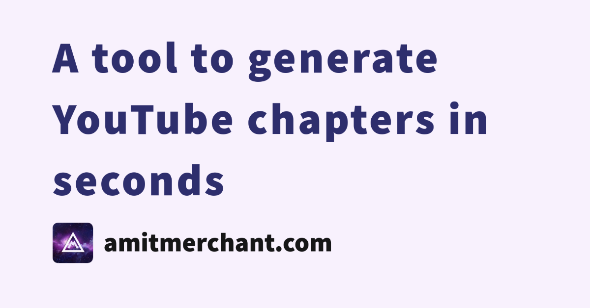 A tool to generate YouTube chapters in seconds — Amit Merchant — A blog ...