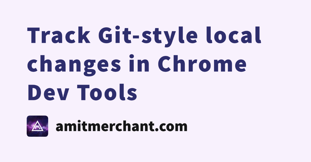 Track Git-style local changes in Chrome Dev Tools — Amit Merchant — A blog on PHP, JavaScript ...