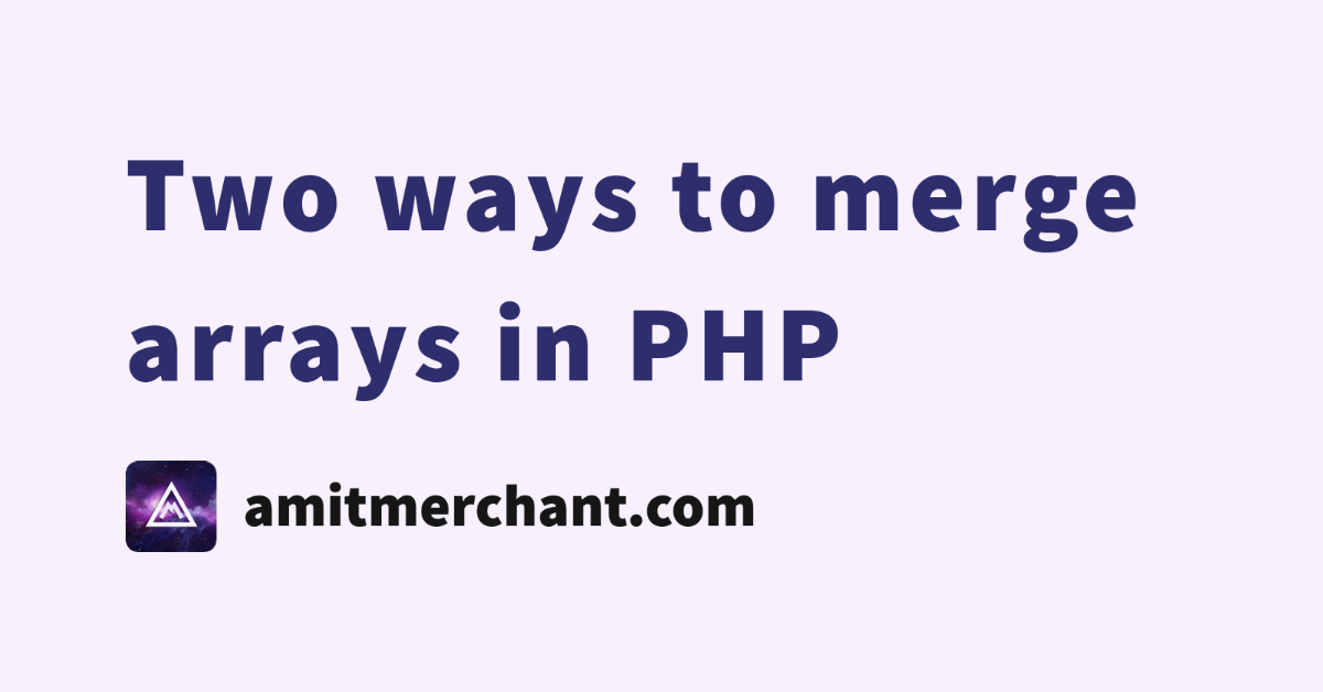 Two Ways To Merge Arrays In PHP Amit Merchant A Blog On PHP JavaScript And More