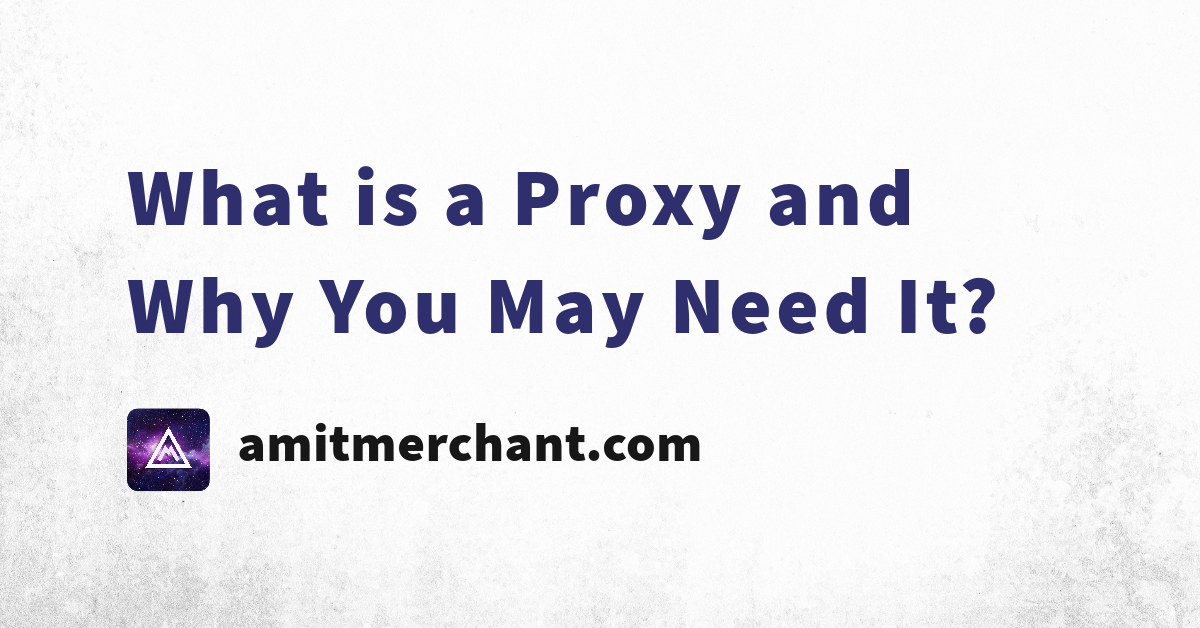 What is a Proxy and Why You May Need It? — Amit Merchant — A blog on ...