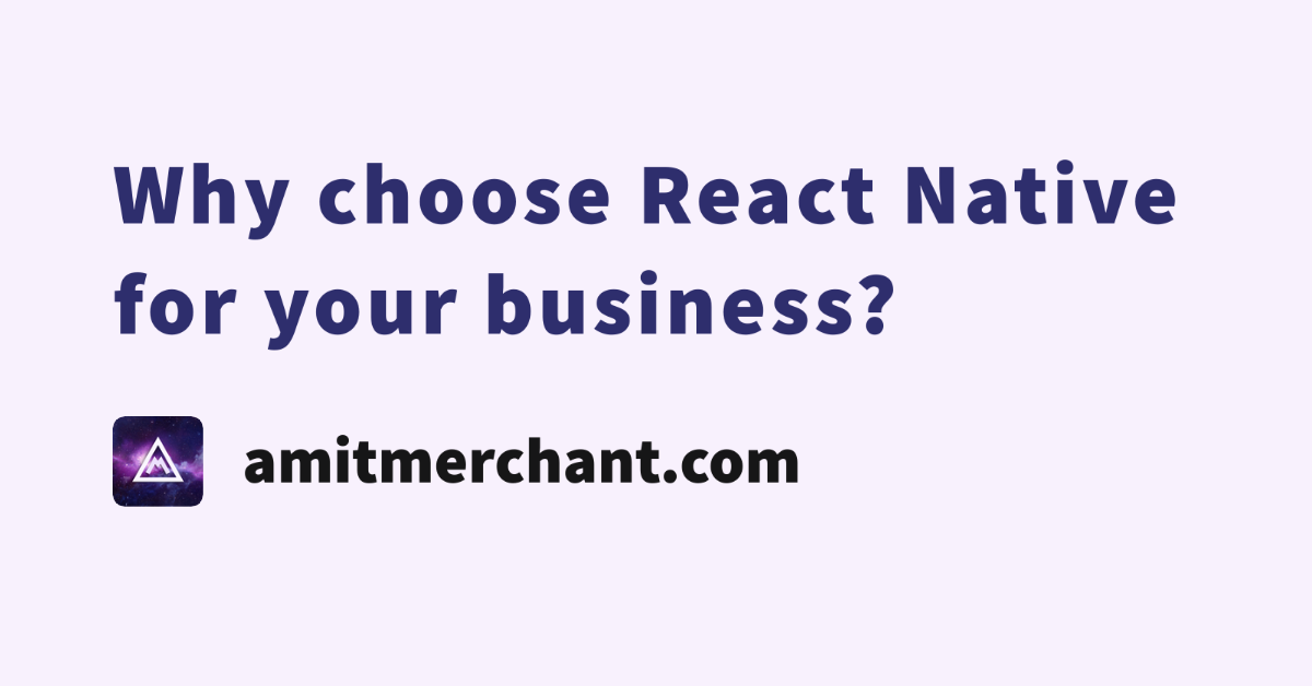 Why choose React Native for your business? — Amit Merchant — A blog on ...