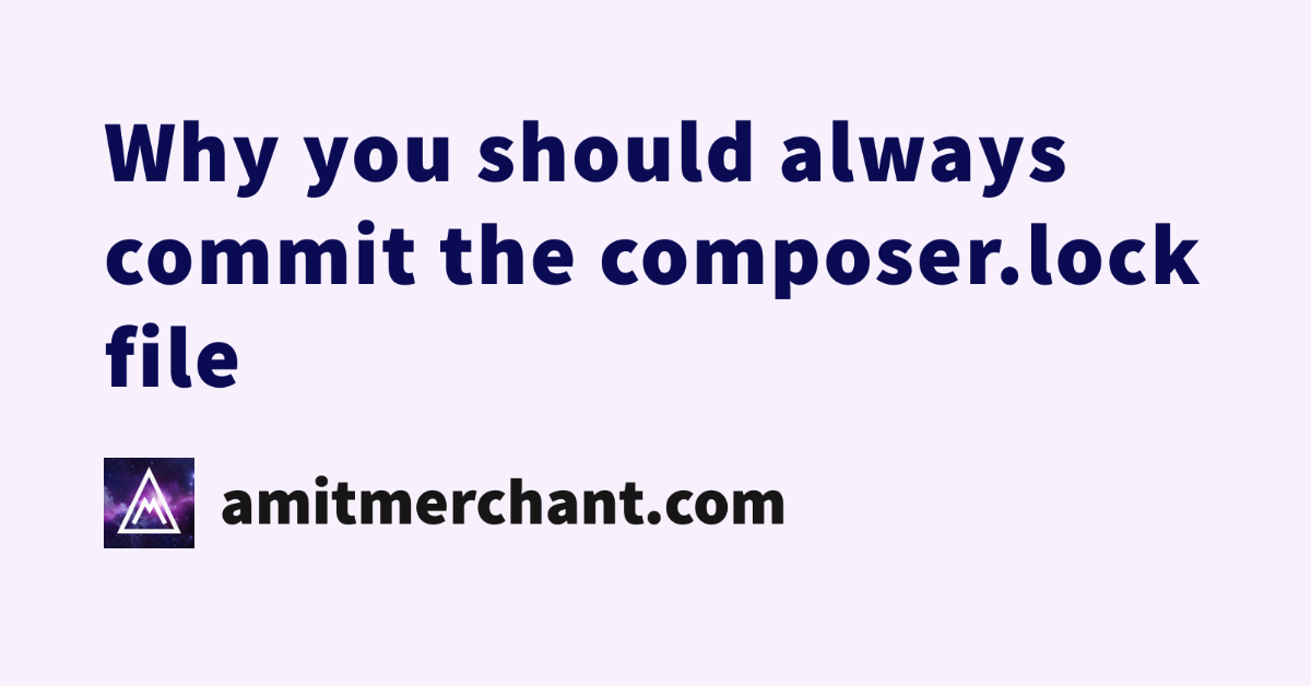 Why you should always commit the composer.lock file — Amit Merchant — A blog on PHP, JavaScript ...
